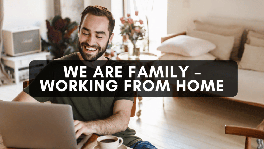 We Are Family – Working from Home - TeleReach